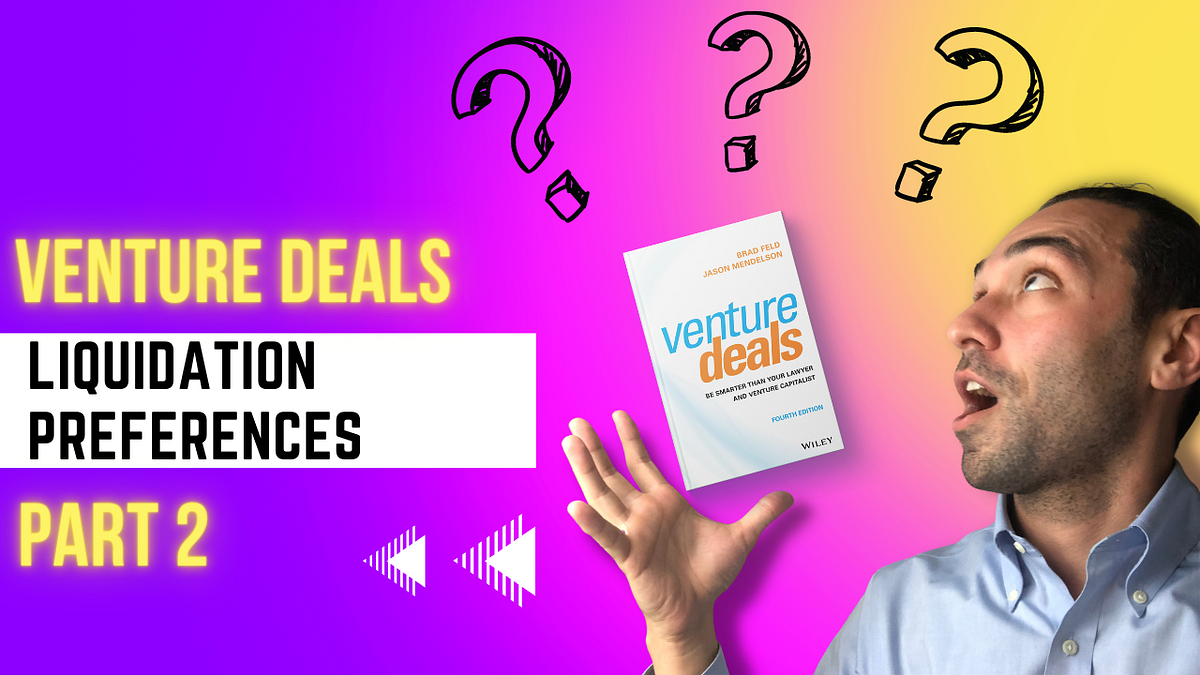 Venture Deals Part 2: Liquidation Preferences | by Bryon Harris ...