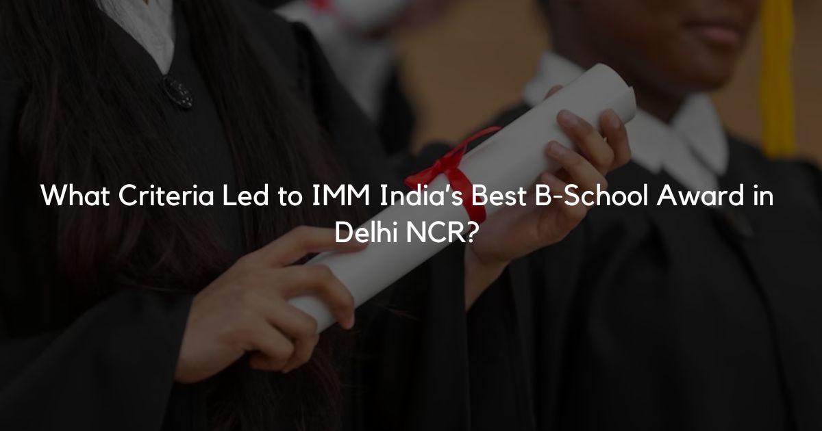 What Criteria Led to IMM India’s Best B-School Award in Delhi NCR? | by ...