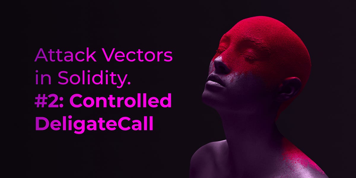 Attack Vectors in Solidity #2: Controlled DeligateCall | by Natachi Nnamaka | Medium