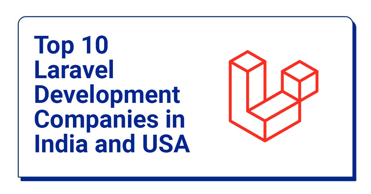 Top 10 Laravel Development Companies in India and USA | by Romaana ...