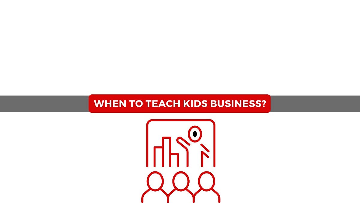 When to teach kids business?. Business is a professional path in… | by ...