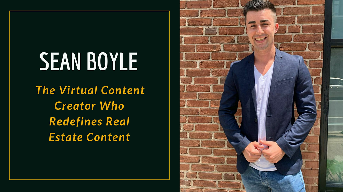 Meet Sean Boyle — The Virtual Content Creator Who Redefines Real Estate ...