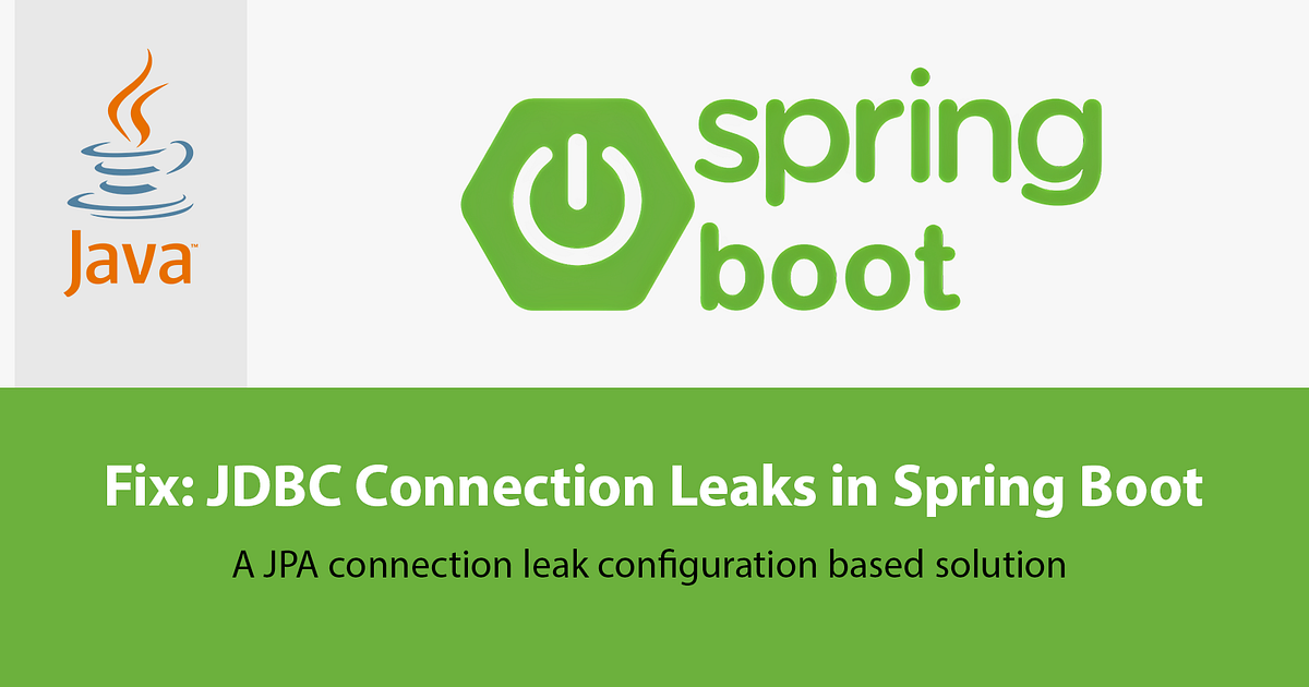 Fix JDBC Connection Leaks in Spring Boot: Best Practices & Solutions ...
