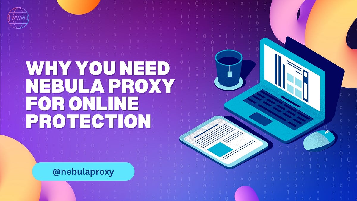 Why You Need Nebula Proxy for Online Protection | by Carlos Cruz | Aug ...
