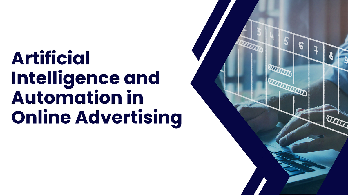Artificial Intelligence and Automation in Online Advertising | by Shubham Kumar Singh | Jul ...