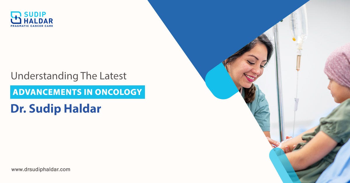 Understanding The Latest Advancements In Oncology — Dr Sudip Haldar