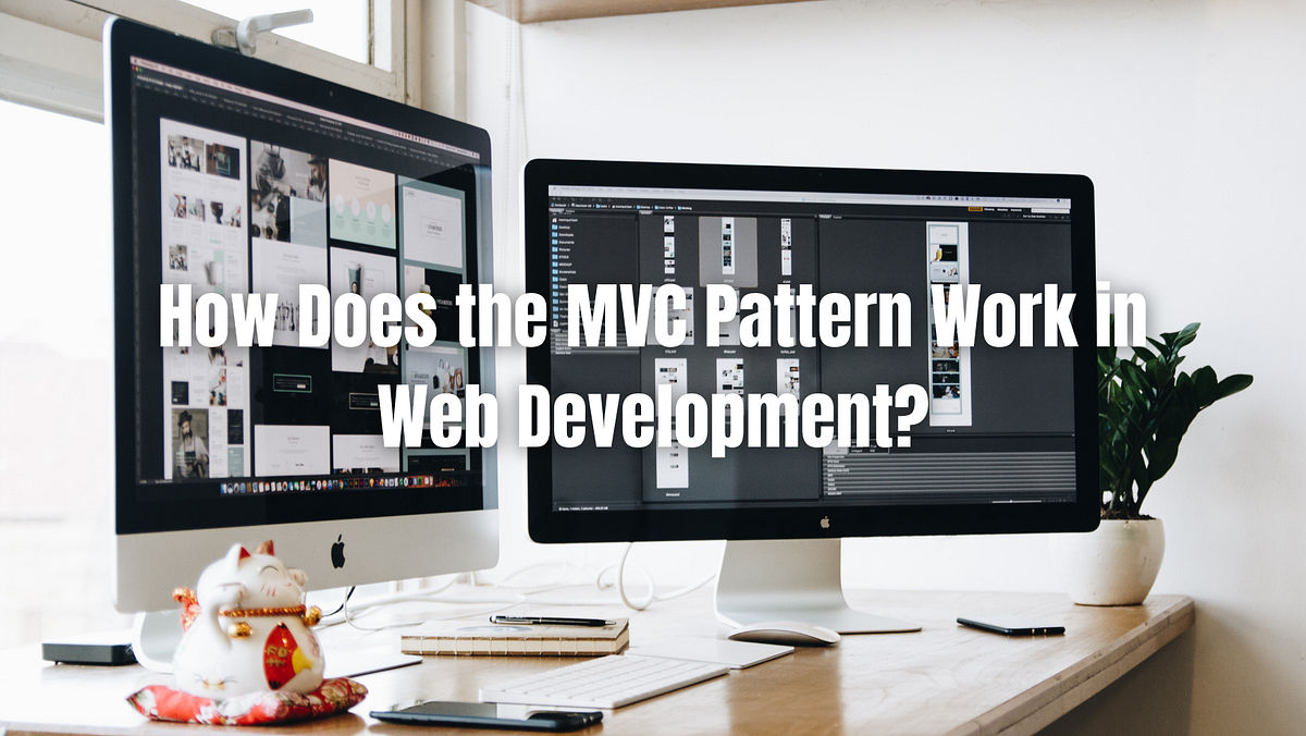 How Does the MVC Pattern Work in Web Development — Web Development Services in Birmingham | by ...