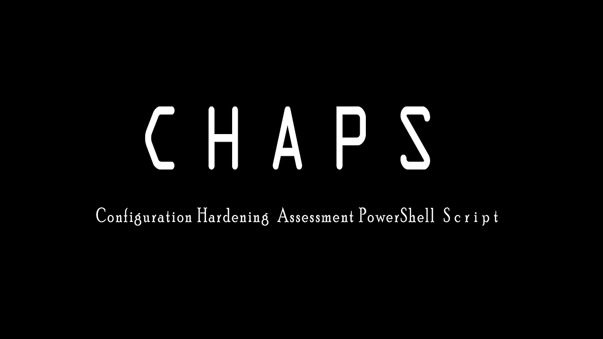 CHAPS(Configuration Hardening Assessment PowerShell Script) | by POTATO | Medium