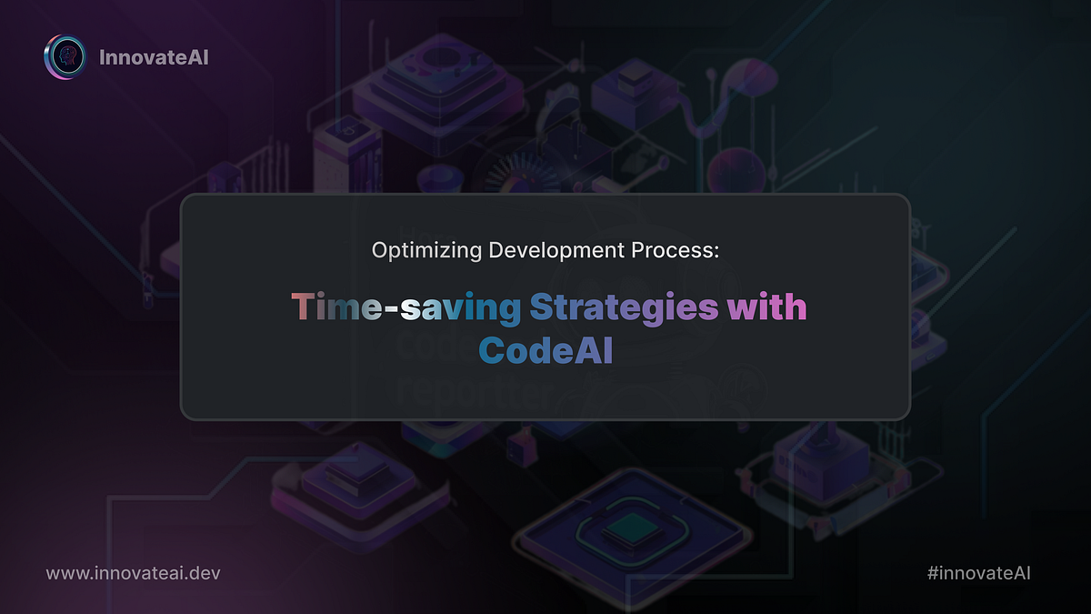 Time-saving Strategies with CodeAI | by InnovateAI | May, 2024 | Medium
