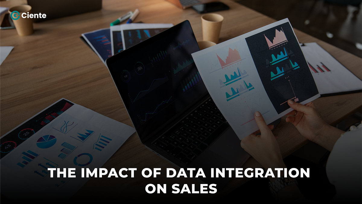 The Impact Of Data Integration On Sales By Team Ciente Medium