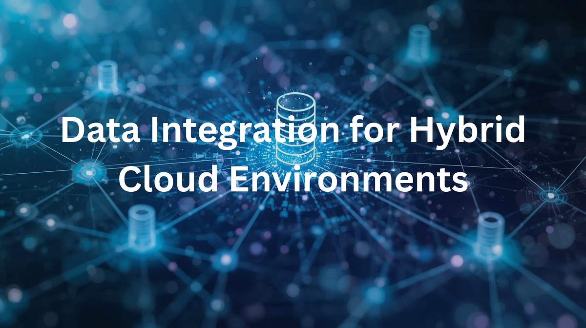 Why Data Integration is Critical for Hybrid Cloud Environments | by ...