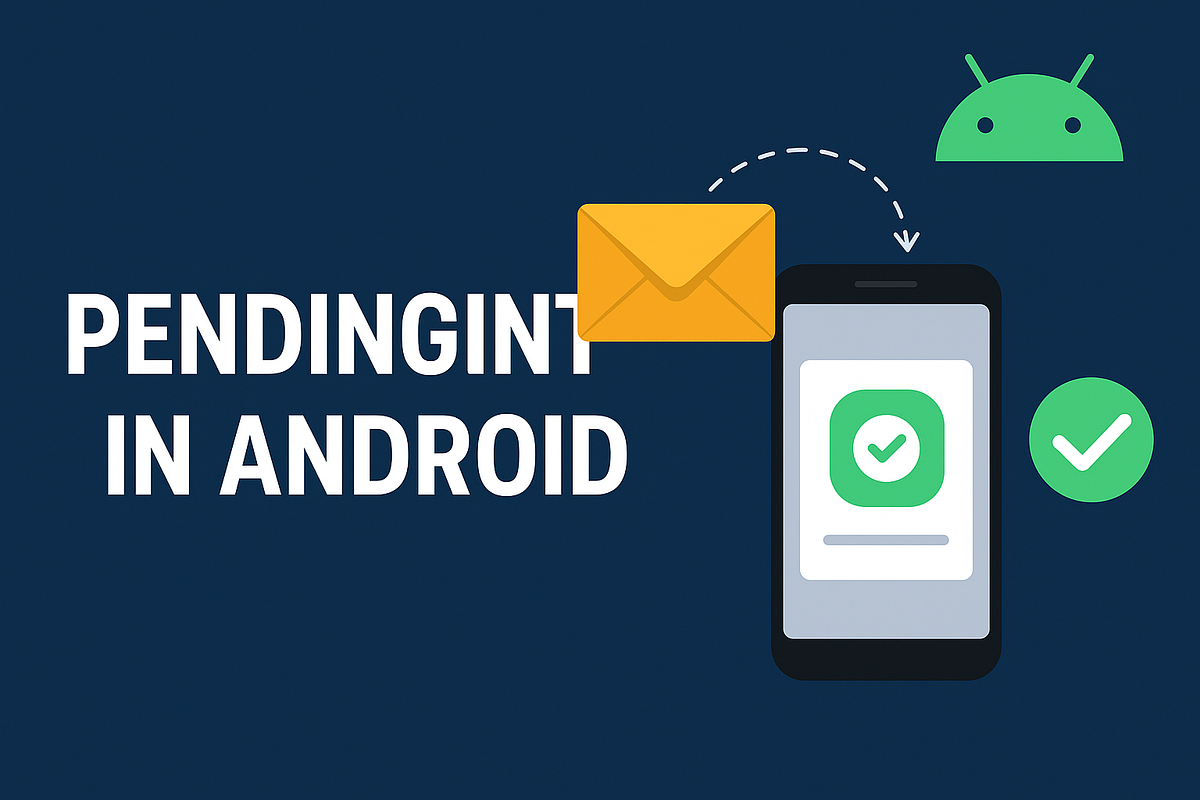 PendingIntent in Android: Guide with Examples | Stackademic