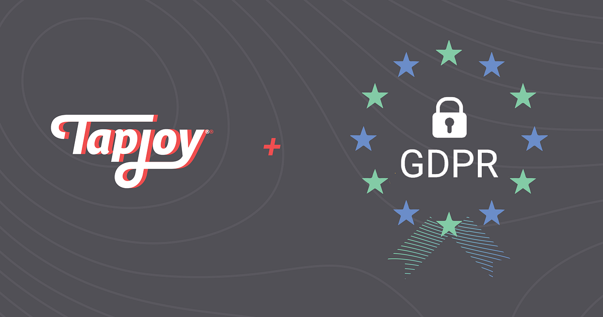GDPR Talked, Tapjoy Listened!. Here’s What You Need to Know Regarding ...