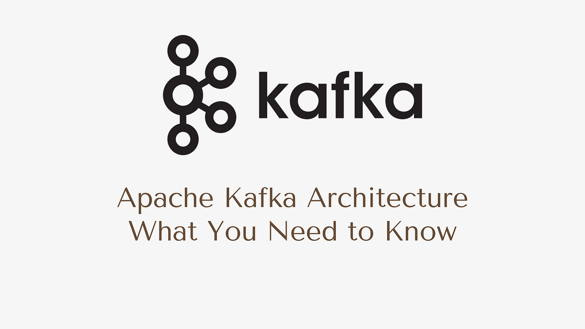 Apache Kafka Architecture What You Need to Know | Medium