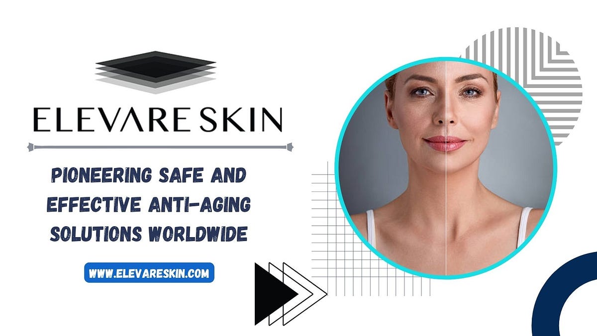 Elevare Skin — Pioneering Safe and Effective Anti-Aging Solutions ...