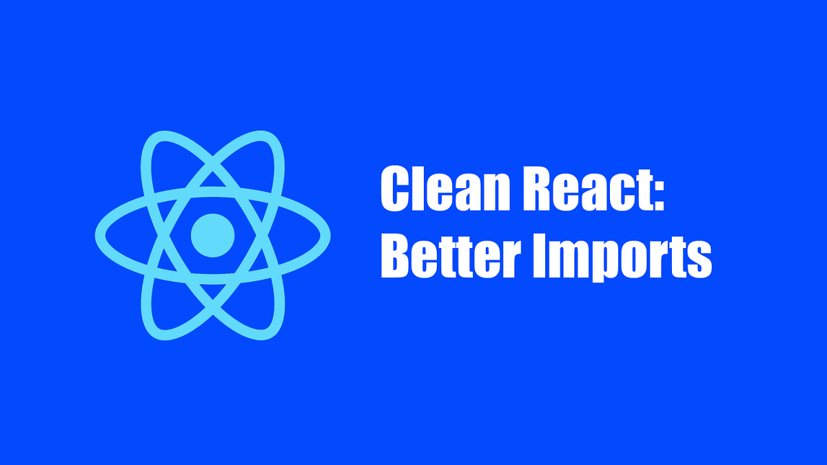 Better Import Statement In React Clean Import Statement In Reactjs By Ahmed Elsayed Medium