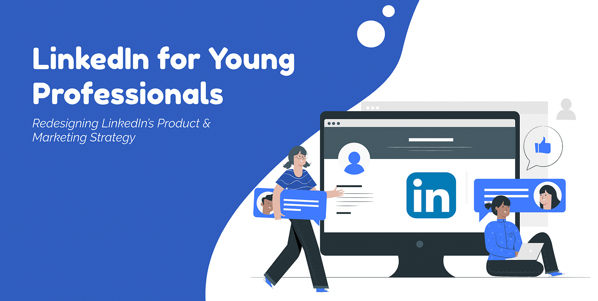 LinkedIn for Young Professionals: Product Case Study | by Aditya Jain ...