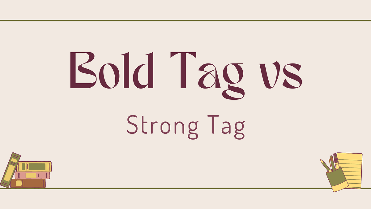 Difference Between Bold Tag and Strong Tag in HTML 5 | by Rahul Ahir | Medium