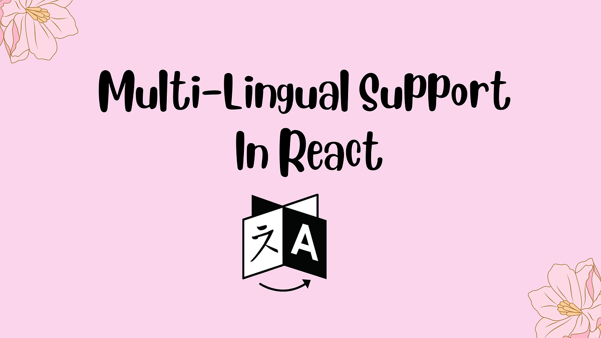 Add Multi-Lingual Support to Your React App | by Noor Ul Usba ...
