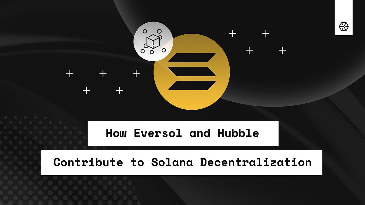 How Eversol and Hubble Contribute to Solana Decentralization | by Eversol | Medium