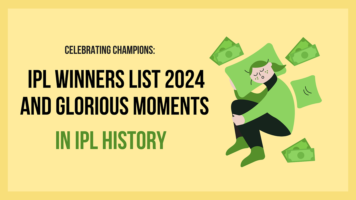Celebrating Champions: IPL Winners List 2024 and Glorious Moments in ...