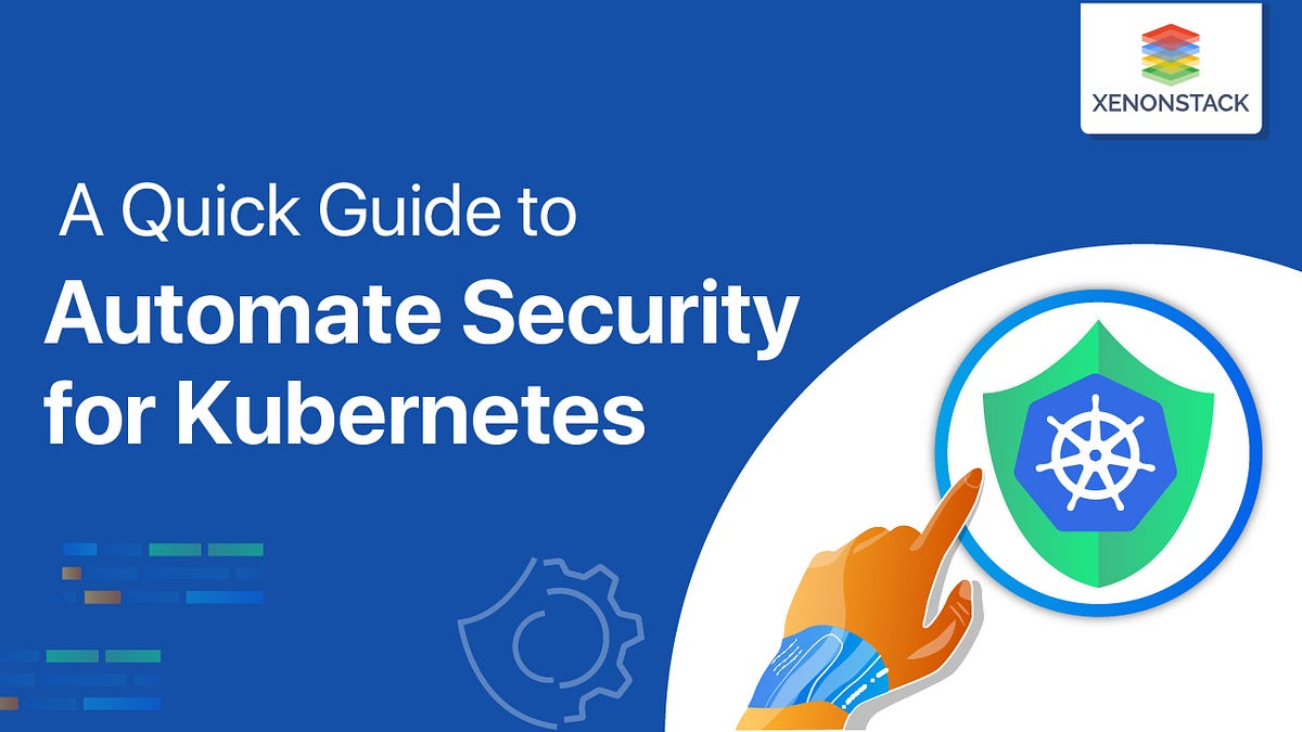 Kubernetes Security Automation Strategy A Quick Guide By Xenonstack Xenonstack Security