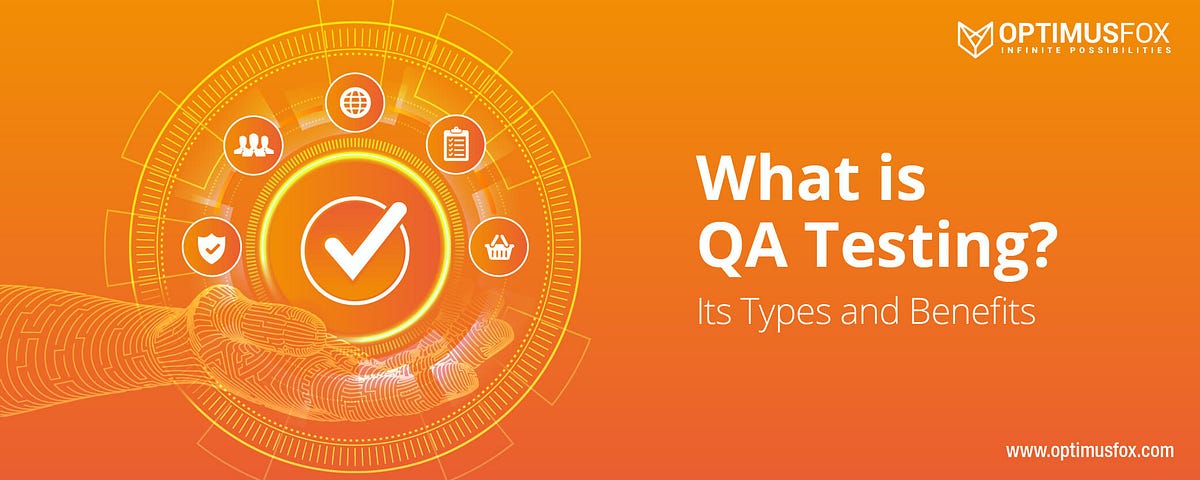 What is QA Testing? Its Types and Benefits | Optimus Fox | Medium