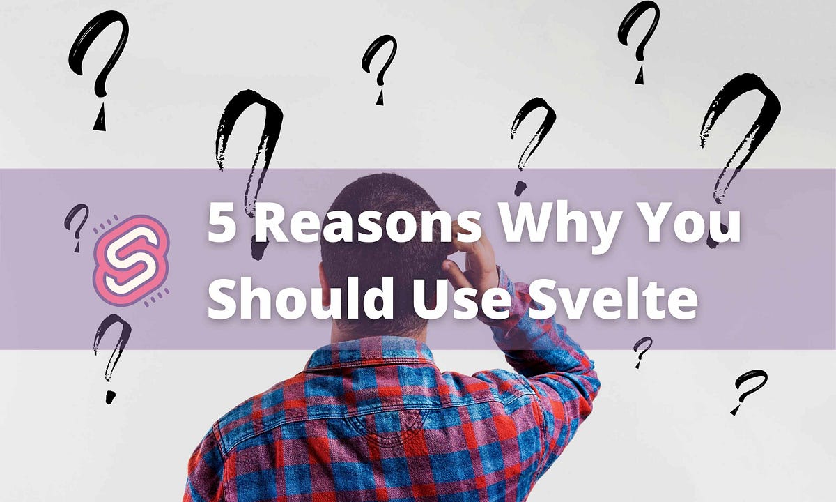 Svelte for Front End Development: 5 Reasons Why You Should Use. | by ...