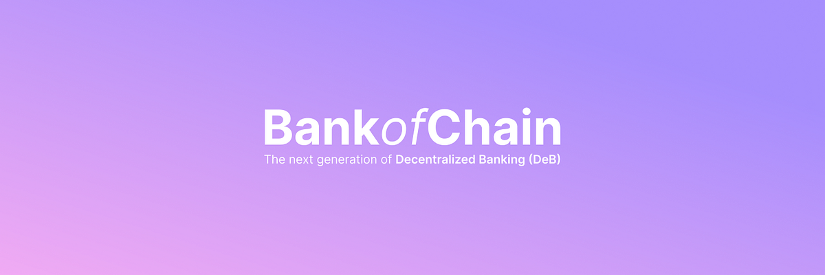 Bank of Chain. The next generation of Decentralized Banking (DeB). | by ...