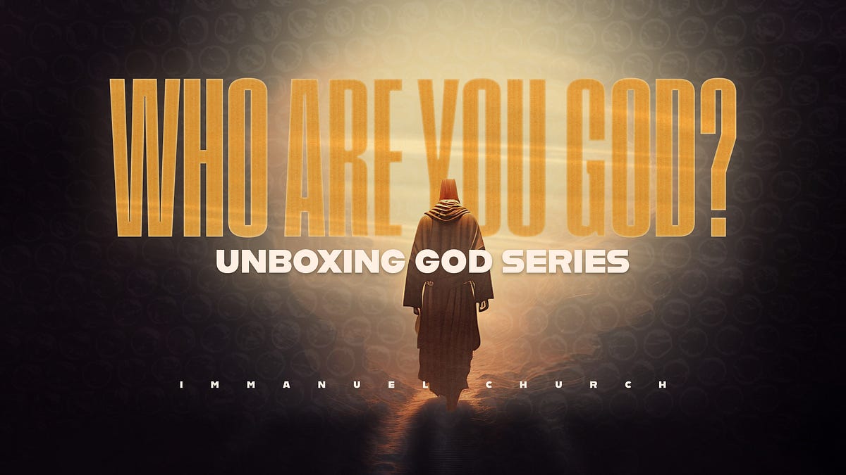 Unboxing God Series: Who Are You God? | by thatguycharles | Medium