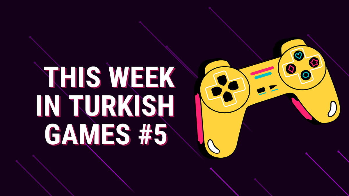 This Week In Turkish Games #5. What has happened in the Turkish Gaming ...