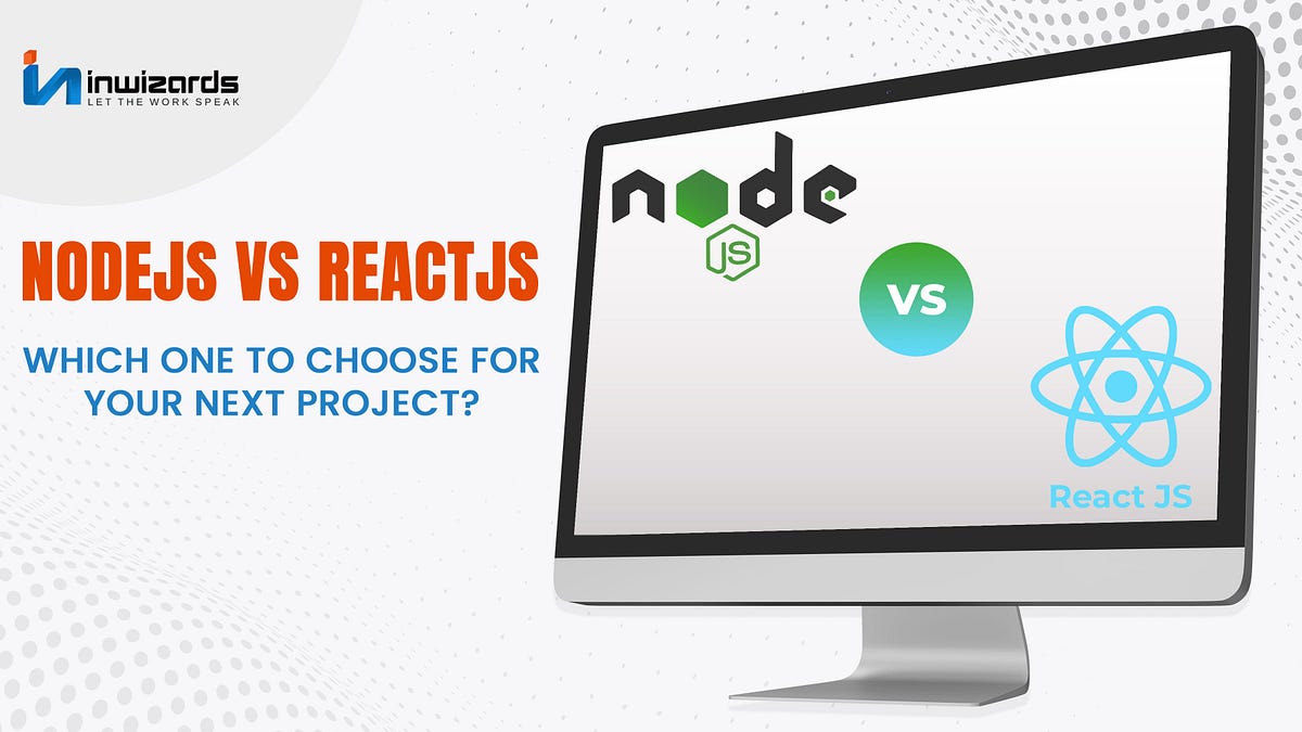 Nodejs Vs Reactjs Which One To Choose For Your Next Projectnodejs Vs
