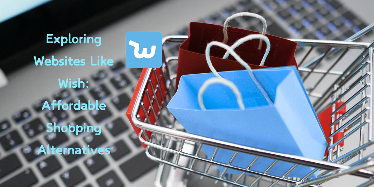 Exploring Websites Like Wish: Affordable Shopping Alternatives | by ...