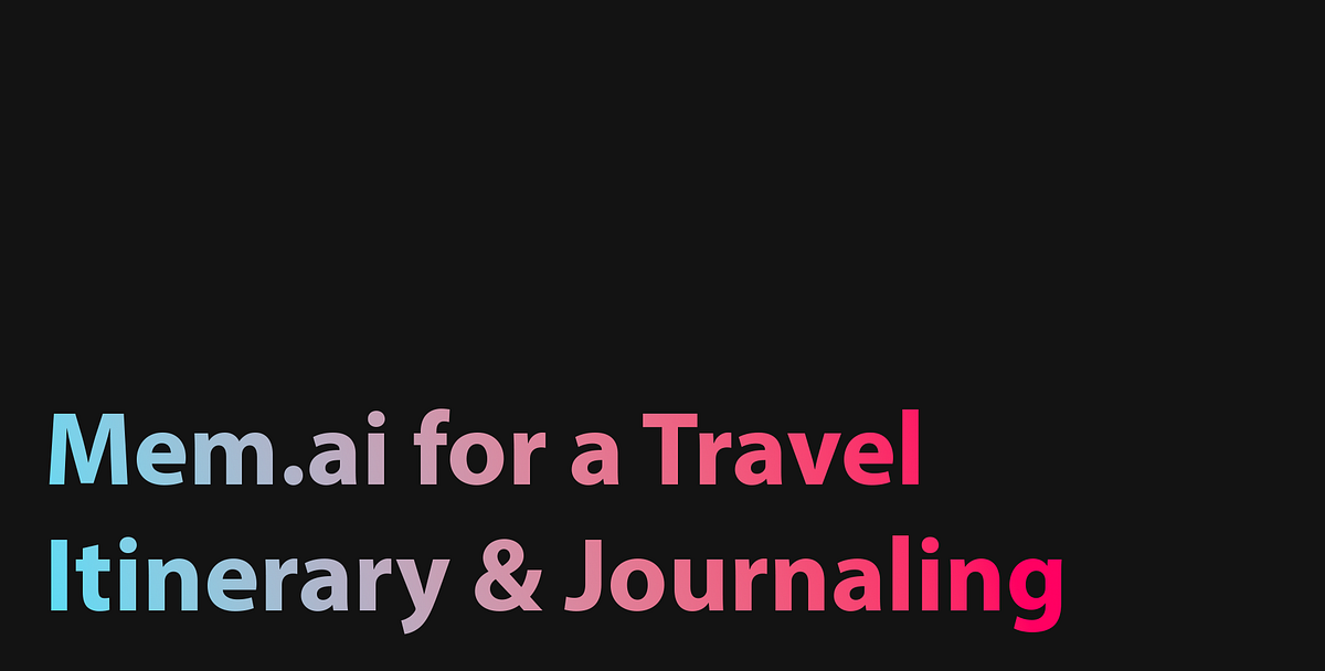 How to use Mem for a Travel Itinerary & Journal | by Rene | Sep, 2023 ...