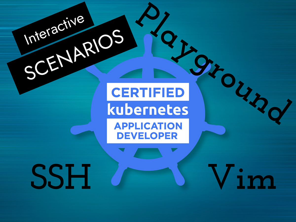 Weekly CKAD Scenarios Playground Vim SSH | Medium Weekly CKAD Scenarios Playground Vim SSH | Medium