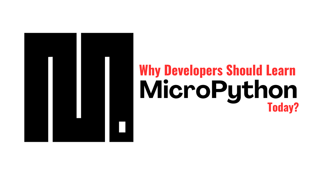 Why Developers Should Learn MicroPython Today? | Python in Plain English