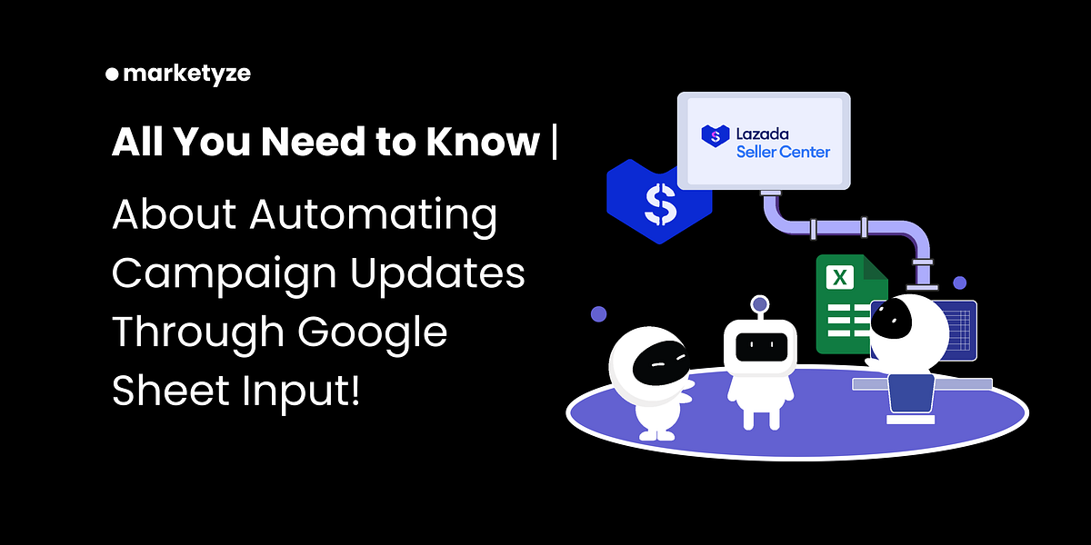 Lazada — All You Need to Know About Automating Campaign Updates Through ...