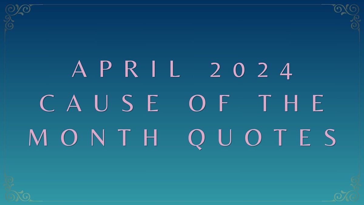 April 2024 Cause of the Month Quotes | by MonriaTitans | May, 2024 | Medium