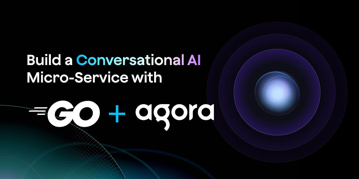 Build an Agora Conversational AI Service using Golang. | by Hermes | Agora.io | Mar, 2025 | Medium