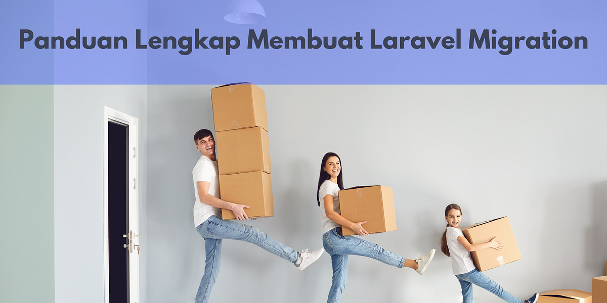 Panduan Lengkap Membuat Laravel Migration Database By Robbyn 4519