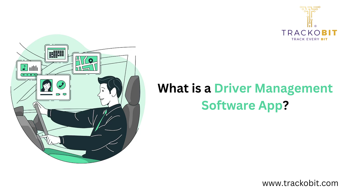 What is a Driver Management Software App? | by Trackobit | Jun, 2024 ...