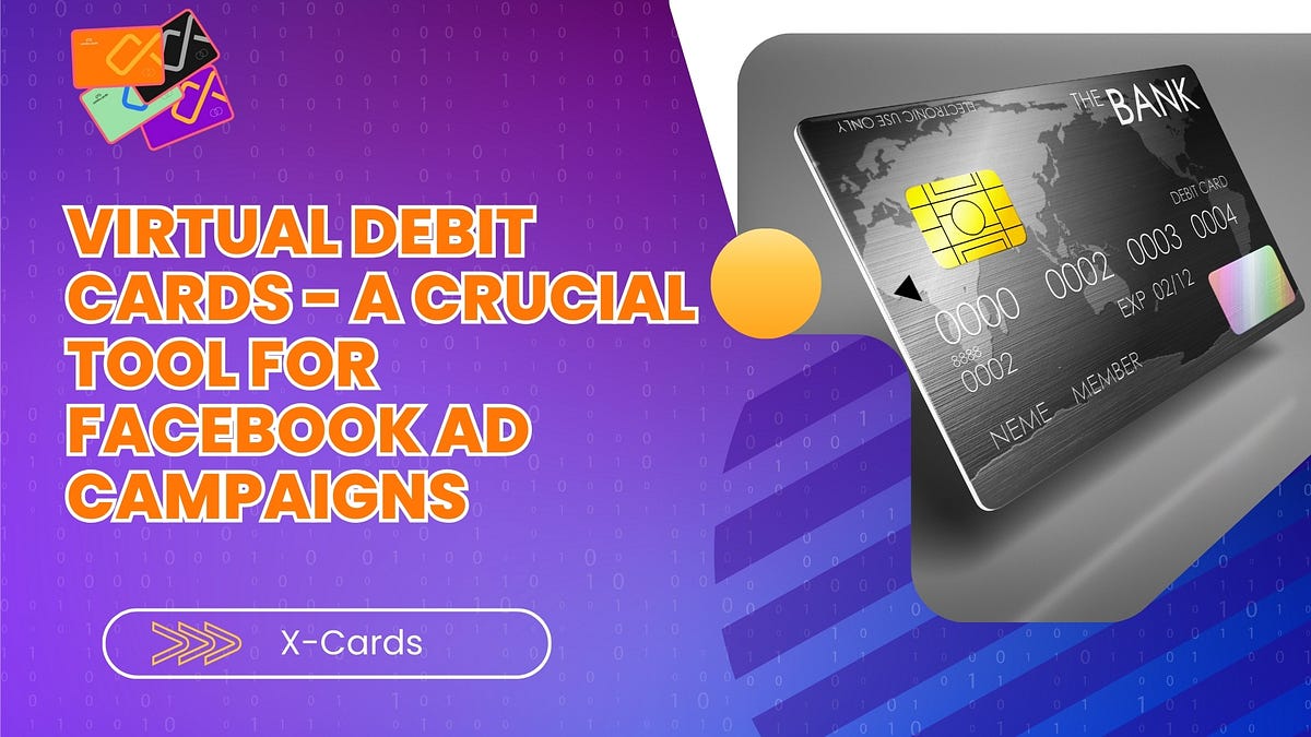 Virtual Debit Cards — A Crucial Tool for Facebook Ad Campaigns | by ...