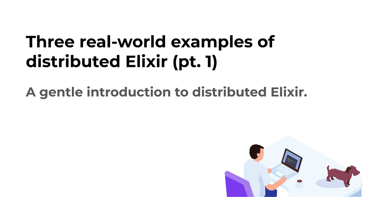 Three real-world examples of distributed Elixir (pt. 1) | by Ricardo García Vega | Medium