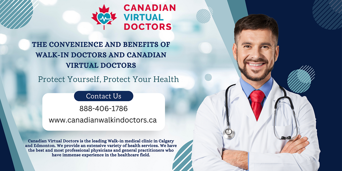 The Convenience and Benefits of Walk-In Doctors and Canadian Virtual ...