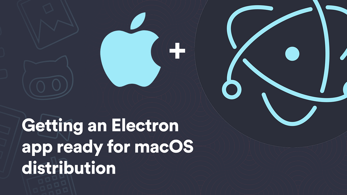 Getting an Electron app ready for macOS distribution | by Praveen Jayakody | Ascentic Technology ...