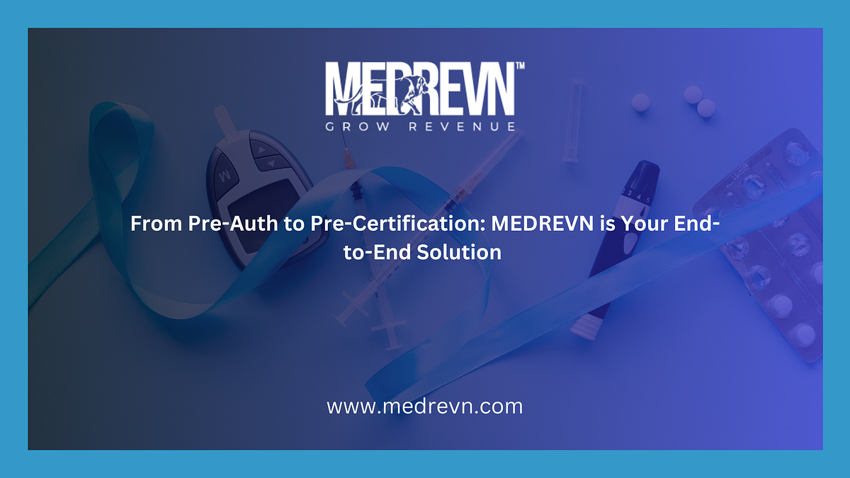 From Pre-Auth to Pre-Certification: MEDREVN is Your End-to-End Solution ...