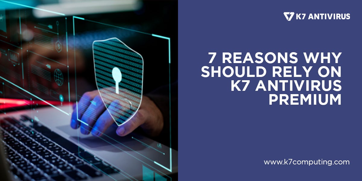 7 Reasons why should rely on K7 Antivirus premium | by Hinal Shah | Medium