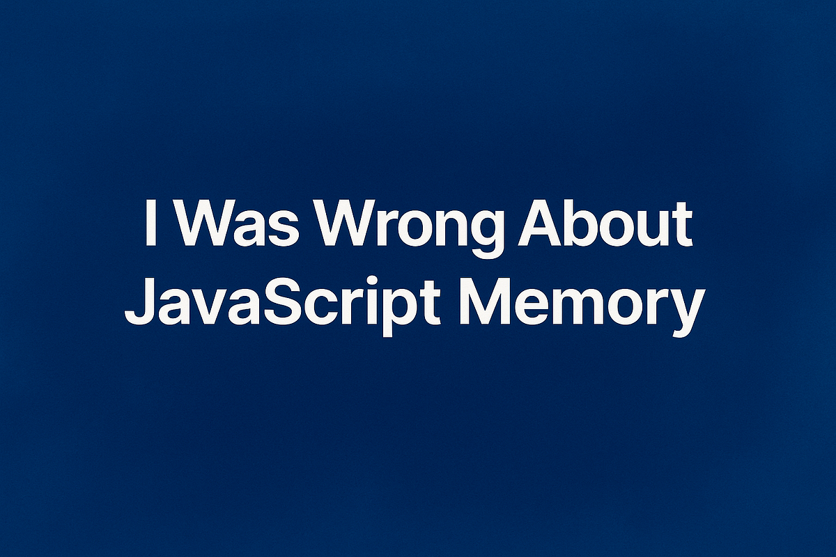 I Was Completely Wrong About JavaScript Memory Management Until I ...