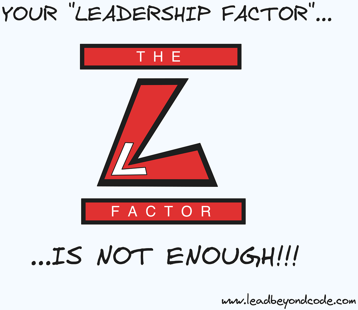 Your “L-factor” is not enough.. I understand you’ve got the “leadership ...