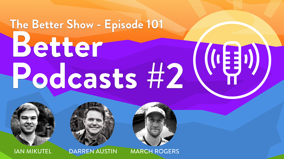 Better Podcasts: Part 2. As promised, we’re back with a follow… | by ...